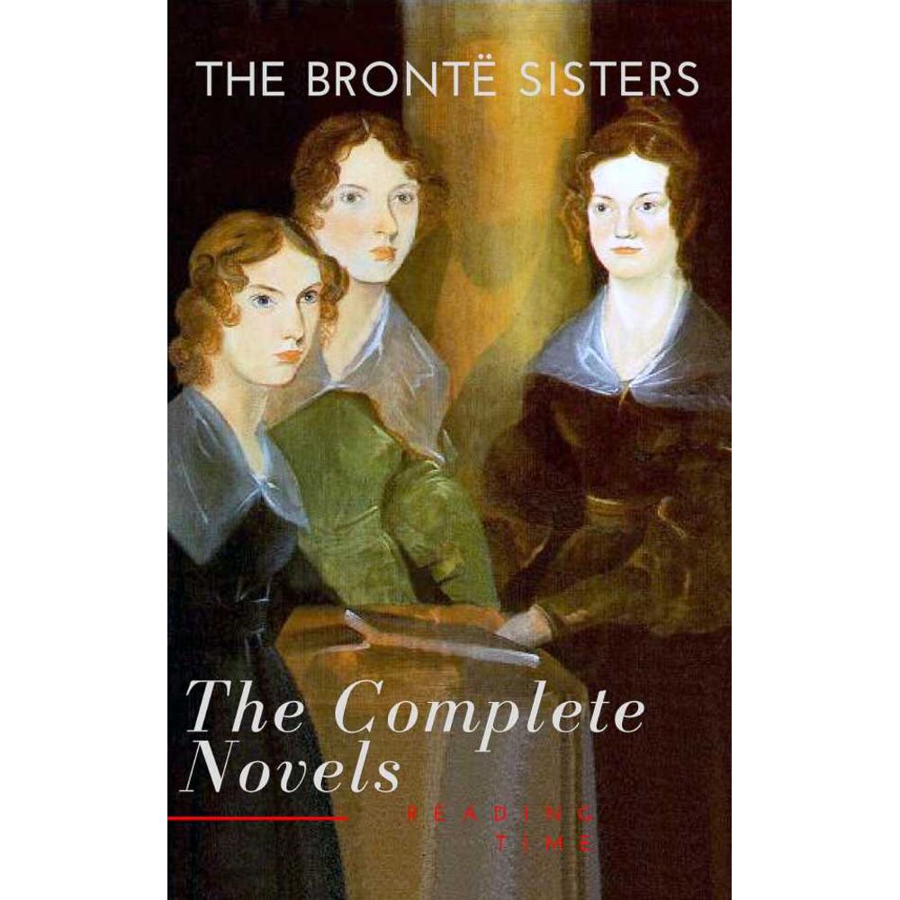 The Brontë Sisters: The Complete Novels - LibreriadelaU